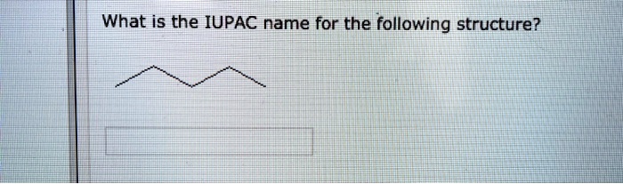 SOLVED: What is the IUPAC name for the following structure?