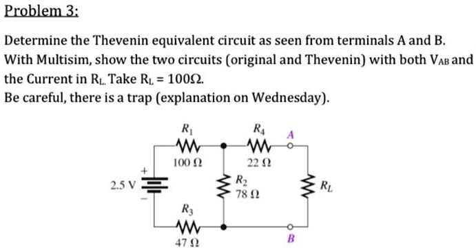 SOLVED: Problem 3: Determine the Thevenin equivalent circuit as seen from terminals A and B ...