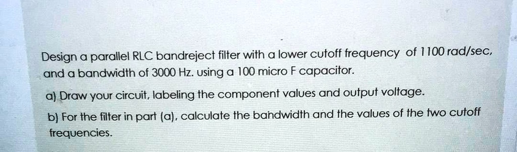Design a parallel RLC bandreject filter with a lower cutoff frequency ...