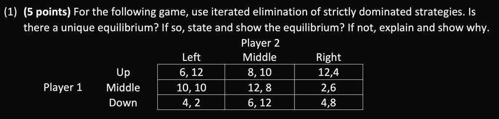 (1) (5 points) For the following game, use iterated elimination of strictly dominated strategies ...
