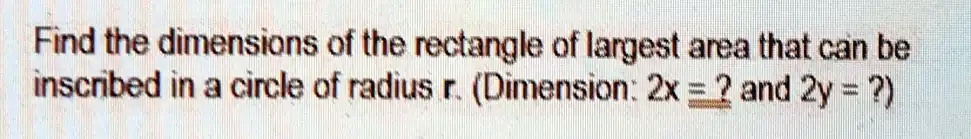 Find the dimensions of the rectangle of largest area that can be ...