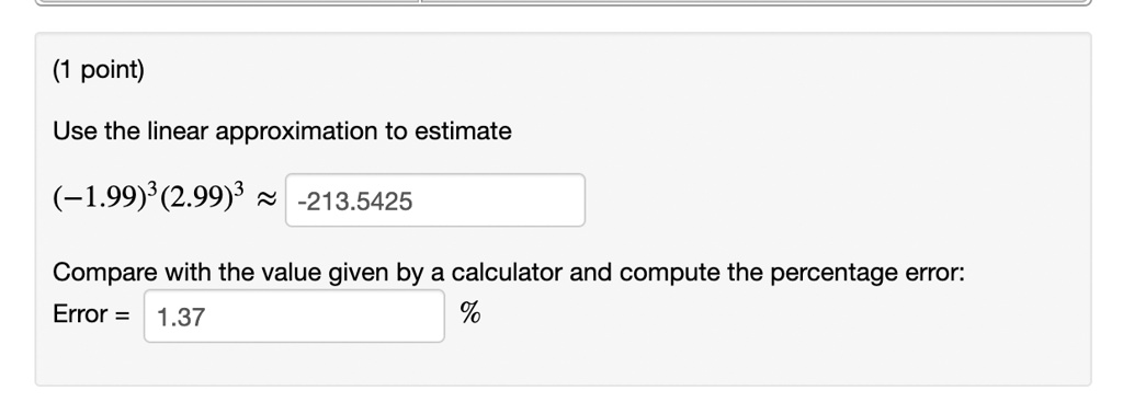 SOLVED: point) Use the linear approximation to estimate (-1.99)3(2.99)3 -213.5425 Compare with ...
