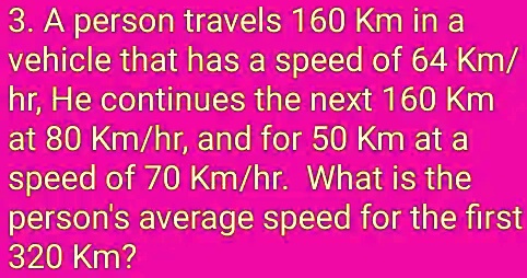 3. A person travels 160 Km in a vehicle that has a speed of...