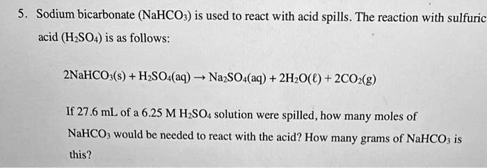 Sodium bicarbonate (NaHCO3) is used to react with acid spills. The ...