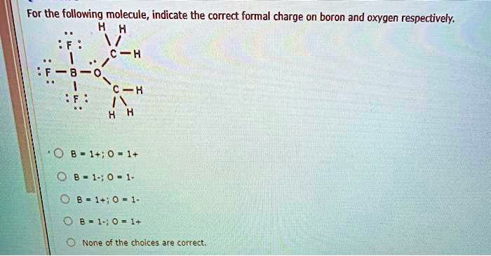 SOLVED: For the following molecule; indicate the correct formal charge ...