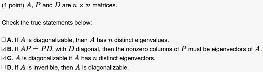 point a p and d are n x n matrices check the true statements below da if a is diagonalizable ...