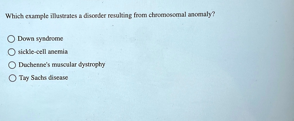Which example illustrates a disorder resulting from chromosomal anomaly ...