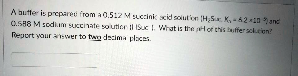 A Buffer Is Prepared From A 0512 M Succinic Acid Solution 0 Hzsuc Ka 62
