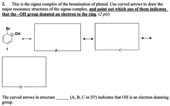 SOLVED: This is the sigma complex of the bromination of phenol. Use ...