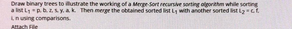 Solved Draw Binary Trees To Illustrate The Working Of A Merge Sort Recursive Sorting Algorithm