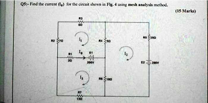 Q5 - Find the current I for the circuit shown in Fig. using mesh analysis method. 15 Marks) R3 ...