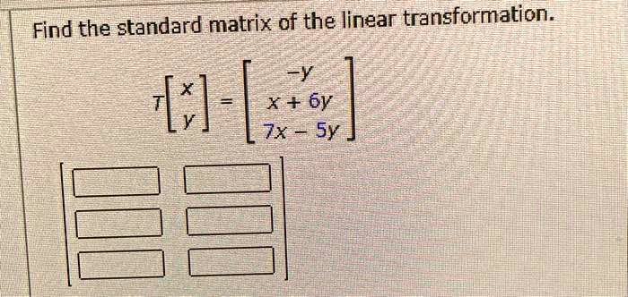 SOLVED: Find the standard matrix of the linear transformation Y X+6y 7x ...