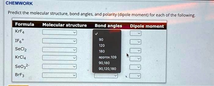 CHEMWORK Predict the molecular structure, bond angles, and polarity ...