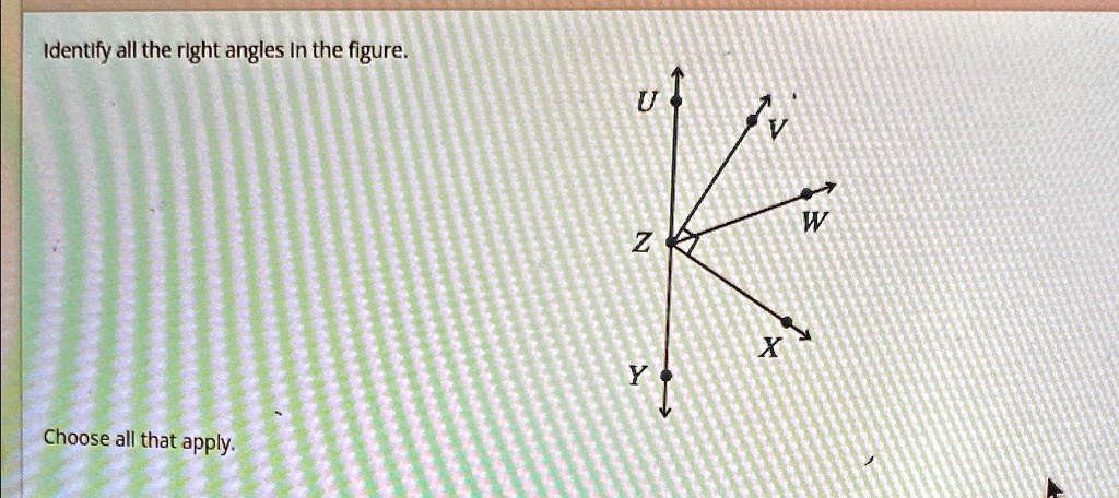 Identify all the right angles in the figure. Choose all that...