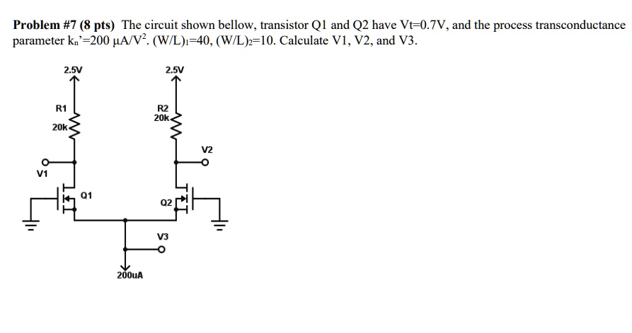SOLVED: Problem #7 (8 pts) The circuit shown below, transistors Q1 and Q2 have Vt=0.7V, and the ...