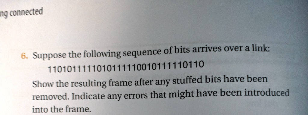 6. Suppose the following sequence of bits arrives over a link: 1101011111010111110010111110110 ...