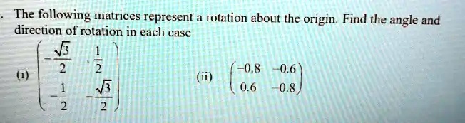 SOLVED: The following matrices represent a rotation about the origin ...
