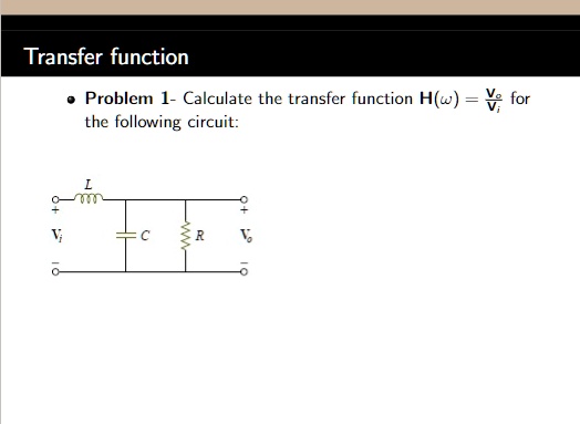 SOLVED: Problem 1- Calculate the transfer function H(omega )=(V(o))/(V ... SOLVED: Problem 1- Calculate the transfer function H(omega )=(V(o))/(V ...