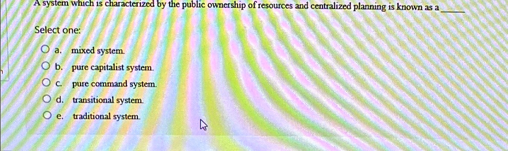 A system which is characterized by the public ownership of resources ...