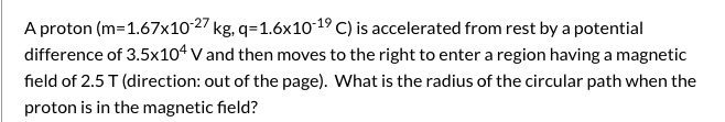SOLVED: Aproton (m-1.67x10-27kg,q-1.6x10-19 C) is accelerated from rest by potential difference ...