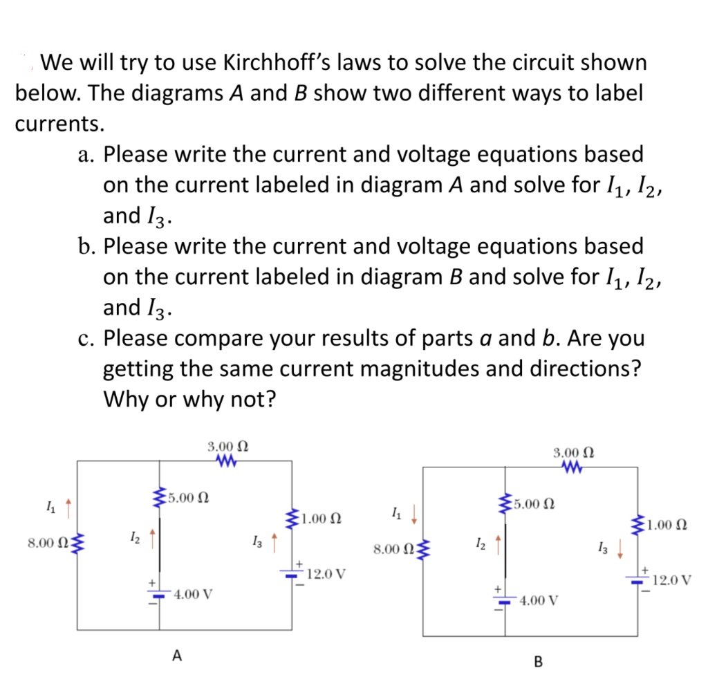 SOLVED: We will try to use Kirchhoff's laws to solve the circuit shown below: The diagrams A and ...
