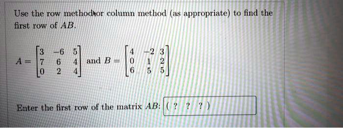 use the row method or column method as appropriatc to find the first ...