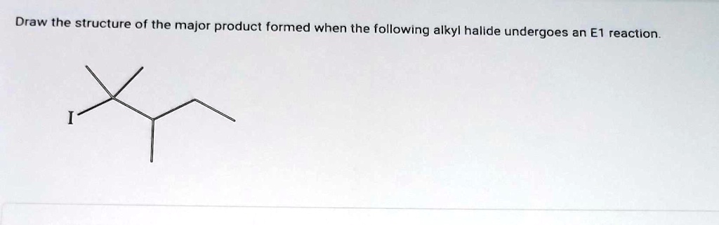 Draw the structure of the major product formed when the following alkyl halide undergoes an E1 ...