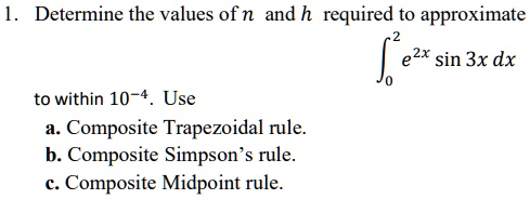 determine the values of n and h required to approximate e2x sin 3x dx ...