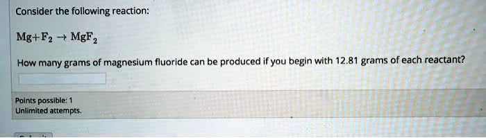 SOLVED: Consider the following reaction: Mg + F2 â†’ MgF2. How many ...