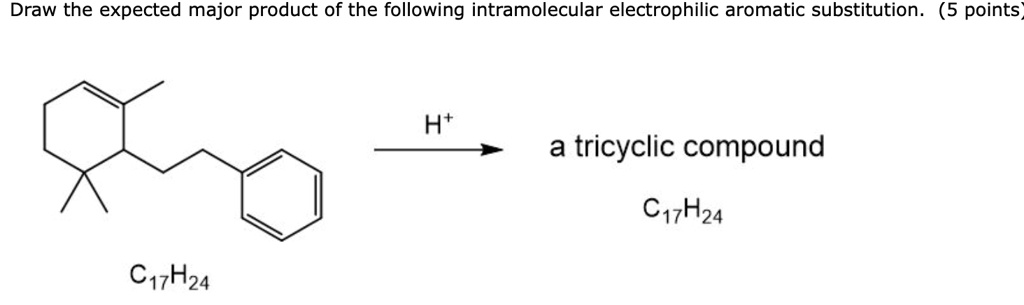 SOLVED: Draw the expected major product of the following intramolecular electrophilic aromatic ...