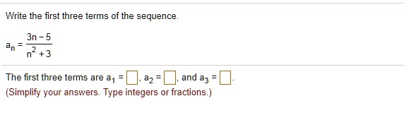 SOLVED:Write the first three terms of the sequence. 3n - 5 n2 +3 The first three terms are a1 ...