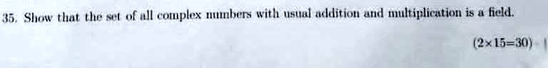 SOLVED: show that the set of all complex number with usual addition and ...