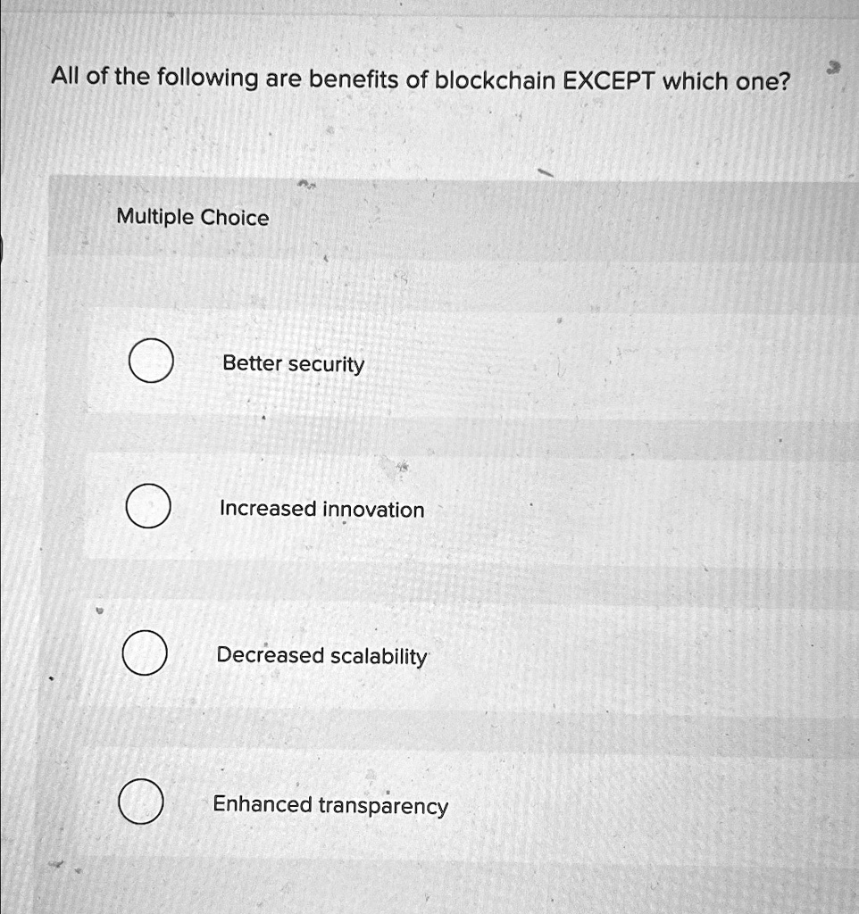 SOLVED: All of the following are benefits of blockchain EXCEPT which one? Multiple Choice Better ...