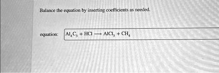 Balance the equation by inserting coefficients as needed. equation ...