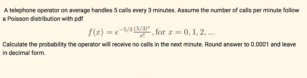 a telephone operator on average handles 5 calls every 3 minutes assume ...
