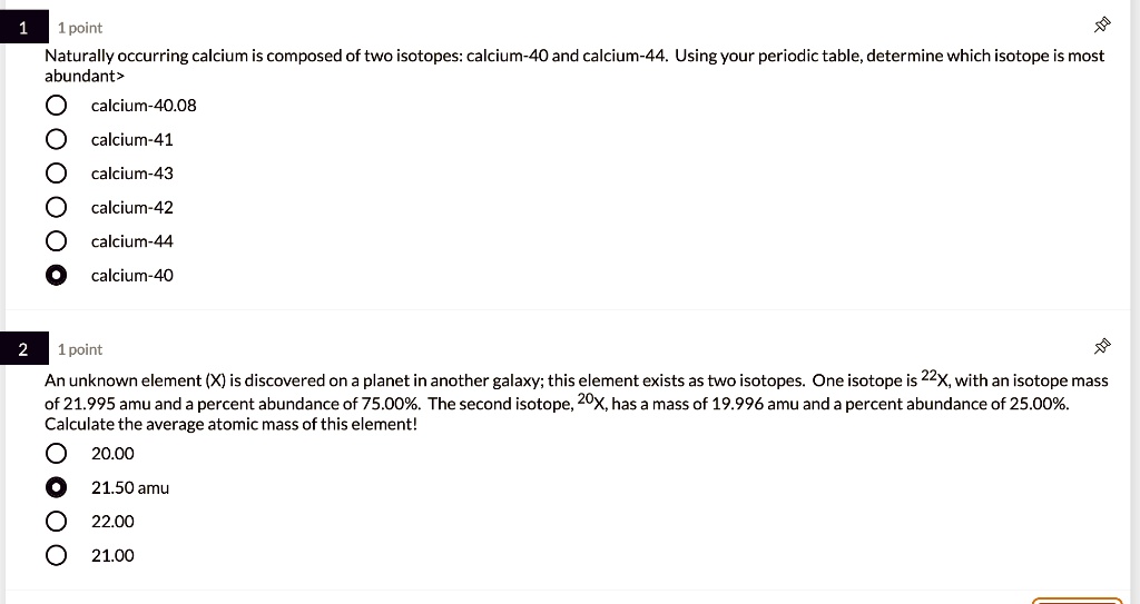 SOLVED: 1point Naturally occurring calcium is composed of two isotopes ...