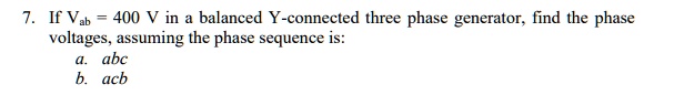 SOLVED: 7. If Vab = 400 V in a balanced Y-connected three phase generator, find the phase ...