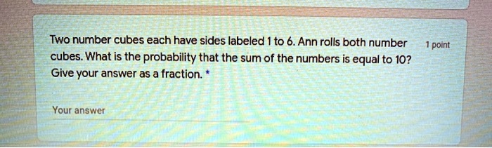 SOLVED: Two number cubes each have sides labeled 1 to 6. Ann rolls both ...