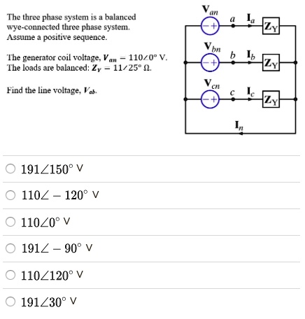SOLVED: The three-phase system is a balanced wye-connected three-phase system. Assume a positive ...