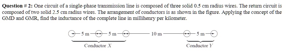 Question # 2: One circuit of a single-phase transmission line is ...