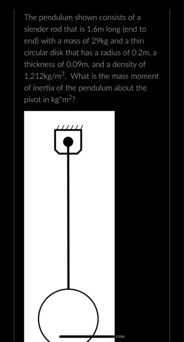 The pendulum shown consists of a slender rod that is 1.6m long (end to ...