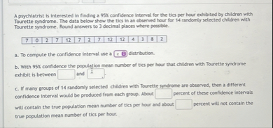 A psychiatrist is interested in finding a 95 K confidence interval for ...