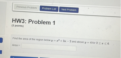 Previous Problem Problem List Next Prociem HW3: Problem 1 (2 points) Find the area of the region ...
