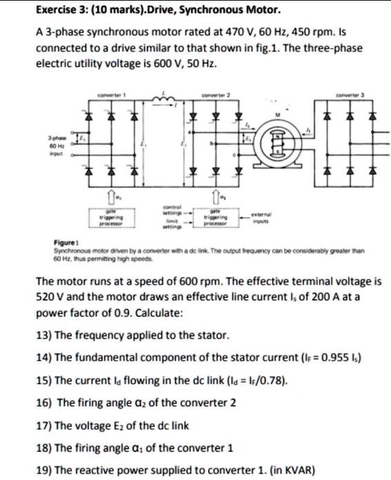 Exercise 3: (10 marks).Drive, Synchronous Motor. A 3-phase synchronous motor rated at 470 V, 60 ...