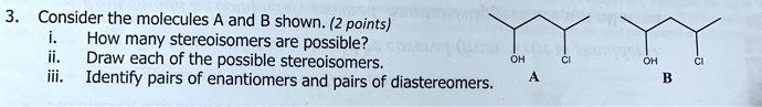 SOLVED: Consider the molecules A and B shown: (2 points) How many stereoisomers are possible ...