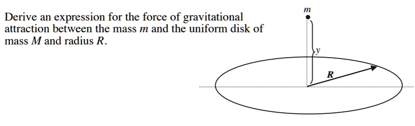 Derive an expression for the force of gravitational attraction between ...
