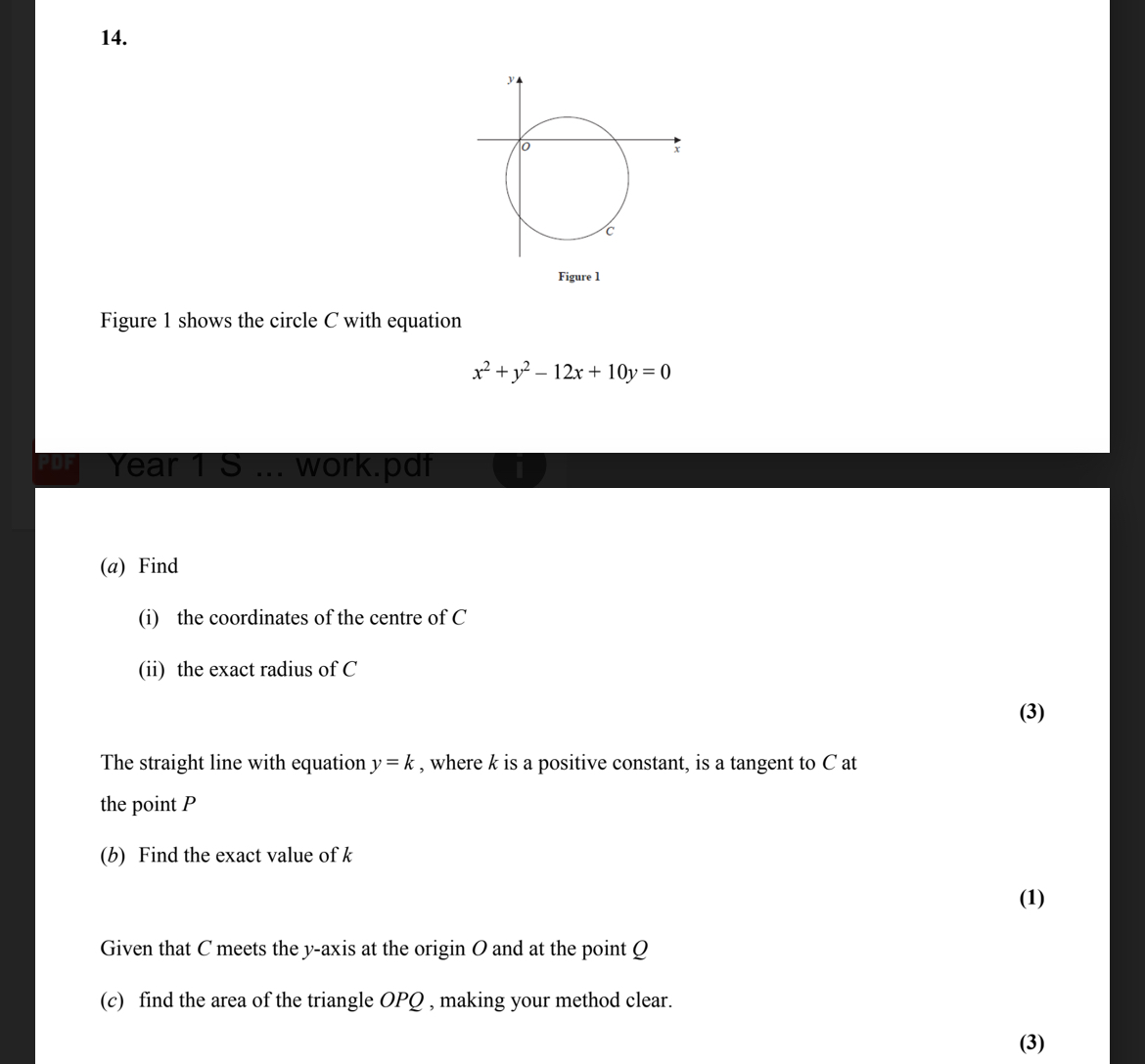 14. Figure 1 Figure 1 shows the circle C with equation x^2+y^2-12 x+10 y=0 (a) Find (i) the ...
