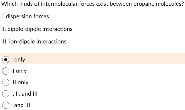 SOLVED: Which kinds of intermolecular forces exist between propane ...