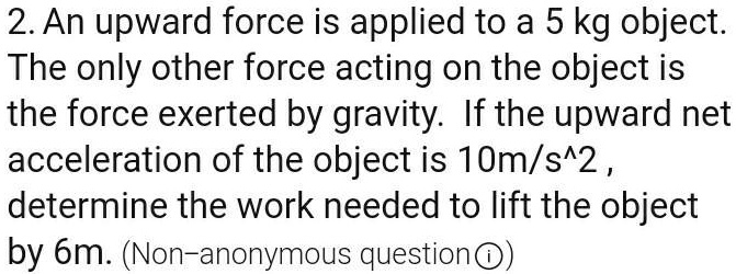 2 An Upward Force Is Applied To A 5 Kg Object The Only Other Force