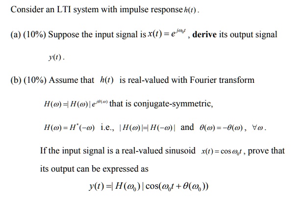 SOLVED: Consider an LTI system with impulse response h(t) . (a) (10%) Suppose the input signal ...